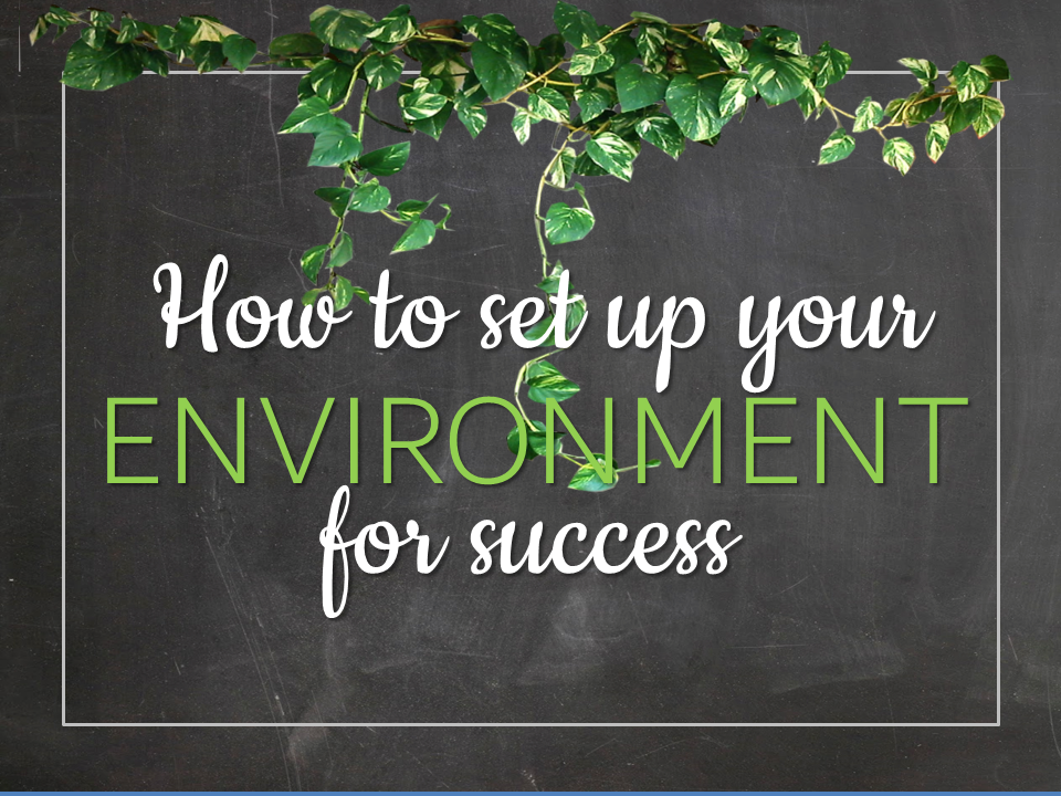 How to set up your environment for success | Debbie Harbec Coaching